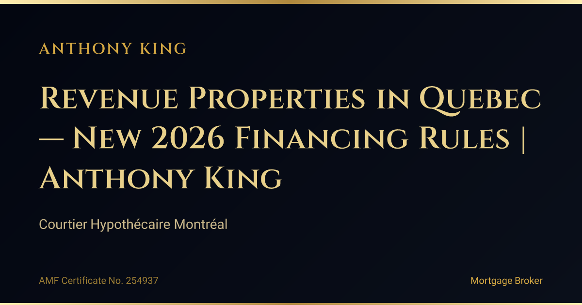 Revenue Properties in Quebec — New 2026 Financing Rules | Anthony King